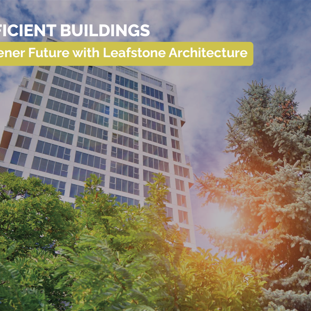 Energy-Efficient Buildings- Leafstone Architecture Energy-Efficient Buildings- Leafstone Architecture